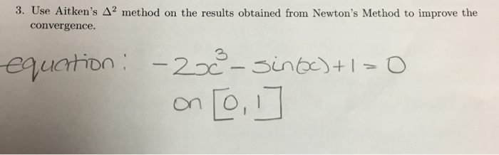 Solved Use Aitken's Delta^2 method on the results obtained | Chegg.com
