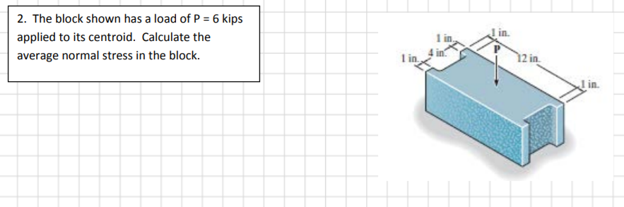 Solved 2. The block shown has a load of P 6 kips applied to | Chegg.com