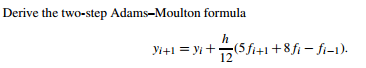 Solved Derive the two-step Adams-Moulton formula y_i + 1 = | Chegg.com