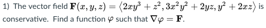 Solved 1) The vector field F(x, y, z)-(2xY' 22, 3x2y2-2yz, | Chegg.com