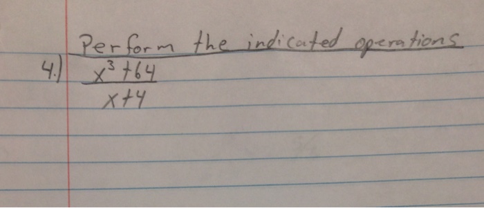 Solved Perform the indicated operations x^3 + 64/x + 4 | Chegg.com