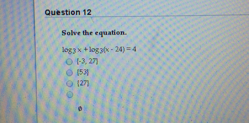 Solved Question 12 Solve the equation. log3 x + log3(x-24) = | Chegg.com