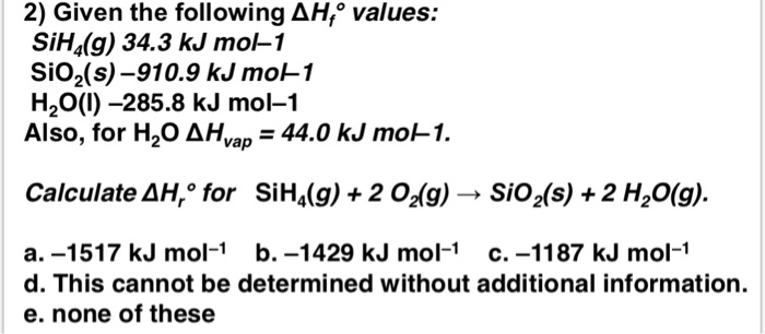 Solved Given the following delta H degree values: SiH4(g) | Chegg.com
