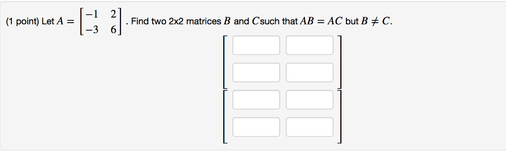 Solved Let A = [-1 -3 2 6]. Find two 2 times 2 matrices B | Chegg.com