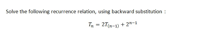 Solved Solve the following recurrence relation, using | Chegg.com