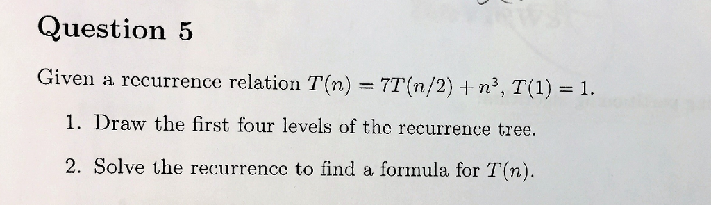 Solved Given a recurrence relation T(n) = 7T(n/2) + n^3, | Chegg.com