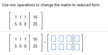 Solved Use row operations to change the matrix to reduced | Chegg.com
