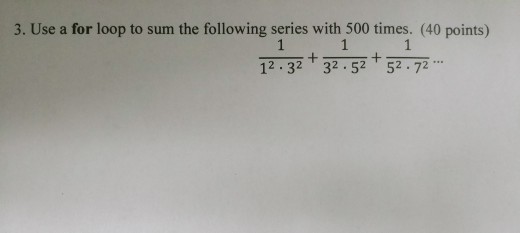 Solved Use a for loop to sum the following series with 500 | Chegg.com
