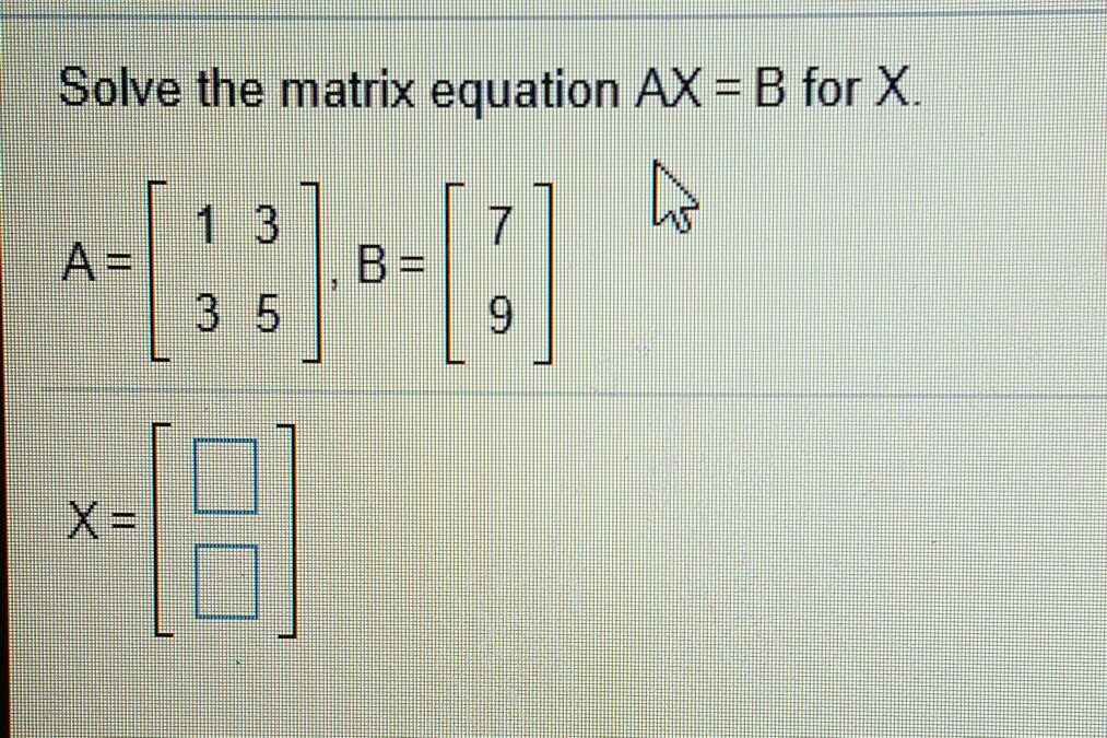 Solved Solve The Matrix Equation AX B For X 1 3 3 5 Chegg