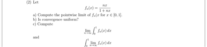 Solved Let f_n(x) = nx/1+nx a) Compute the pointwise limit | Chegg.com