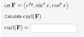 Solved Let F = e^2y, sin^4 x, cos^8 x. Calculate curl(F). | Chegg.com