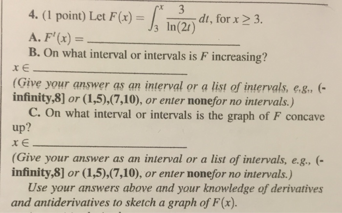 Solved Let F(x) = integral^x_3 3/ln(2t) dt, for x | Chegg.com Solved Let F(x) = integral^x_3 3/ln(2t) dt, for x | Chegg.com
