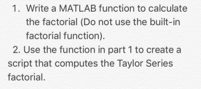 Solved Write a MATLAB function to calculate the factorial | Chegg.com Solved Write a MATLAB function to calculate the factorial | Chegg.com