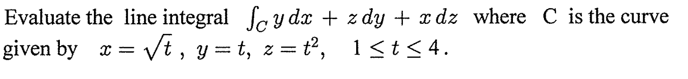 Solved Evaluate the line integral integrate C y dx + z dy + | Chegg.com Solved Evaluate the line integral integrate C y dx + z dy + | Chegg.com