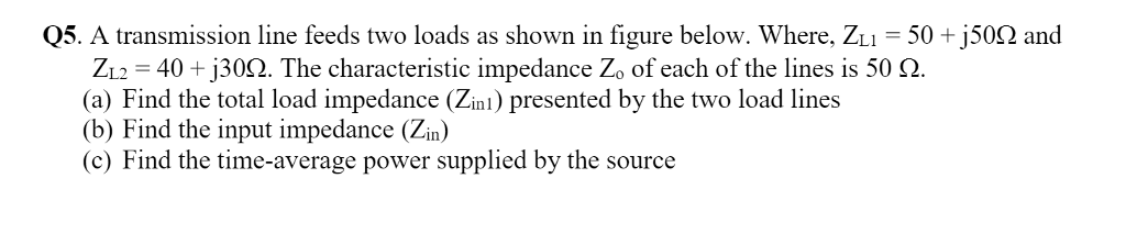 Solved Q5. A transmission line feeds two loads as shown in | Chegg.com