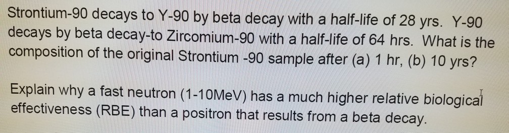 Solved Strontium-90 decays to Y-90 by beta decay with a | Chegg.com