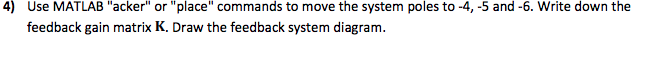 Solved 4) Use MATLAB "acker" or "place" commands to move the | Chegg.com