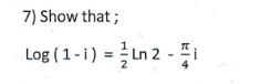Solved Show that; Log (1 -i) =1/2 Ln 2 - pi/4 i | Chegg.com