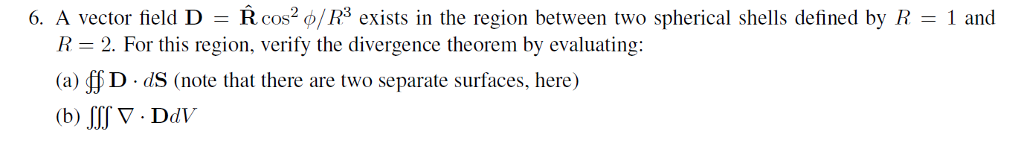 Solved A vector field D = R cos^2 phi/R^3 exists in the | Chegg.com