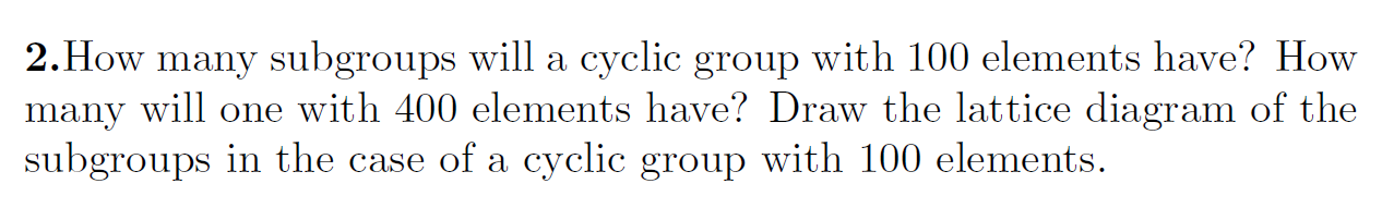 Solved How many subgroups will a cyclic group with 100 | Chegg.com