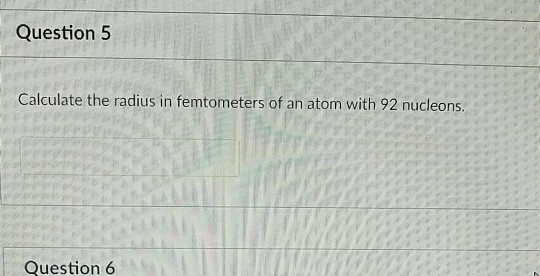 Solved Question 5 Calculate the radius in femtometers of an | Chegg.com