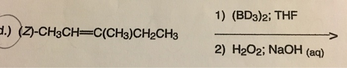 Solved d.) (Z-CH3CH FC (CH3)CH2CH3 1) (BD3)2; THF 2) H202; | Chegg.com