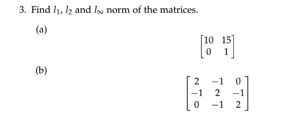 Solved Find l_1, l_2 and l_infinity norm of the matrices. | Chegg.com