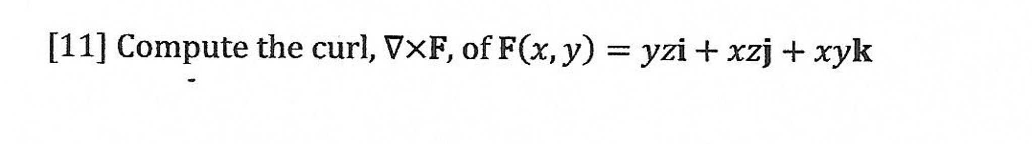 Solved Compute the curl, nabla times F, of F(x, y) = yzi + | Chegg.com