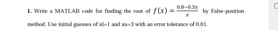 Solved 0.8-0.3x by False-position 1, write a MATLAB code for | Chegg.com