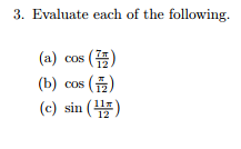 Solved Evaluate each of the following. (a) cos (7 pi/12) | Chegg.com