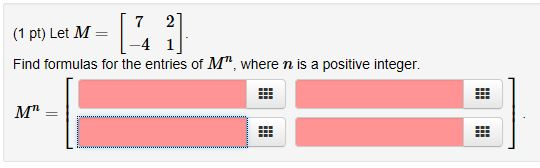 Solved Let M= [ ] Find formulas for the entries of M^n, | Chegg.com