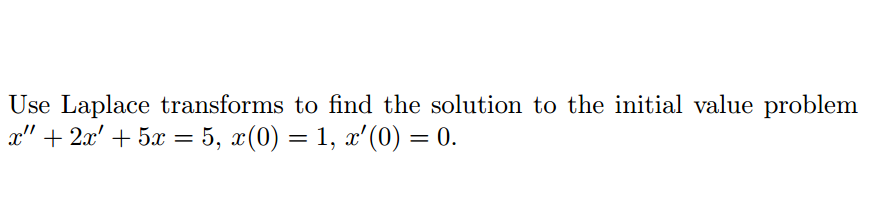 Solved Use Laplace transforms to find the solution to the | Chegg.com