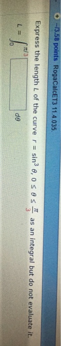 Solved Express the length L of the curve r = sin^3 theta, 0 | Chegg.com
