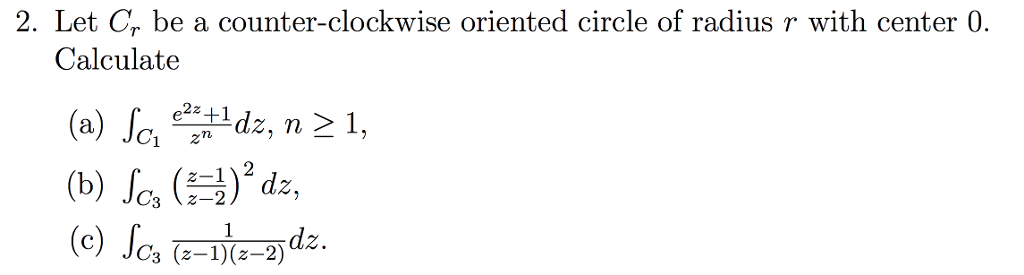 Solved 2. Let Cr be a counter-clockwise oriented circle of | Chegg.com
