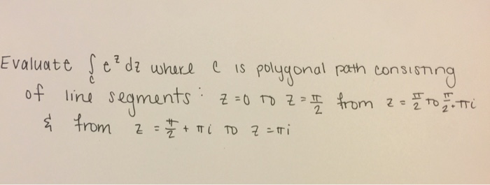 Solved Evaluate integral_c c^z dz where c is polygonal path | Chegg.com