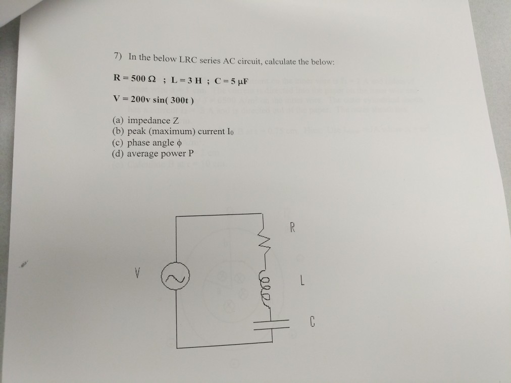 Solved 7) In the below LRC series AC circuit, calculate the | Chegg.com