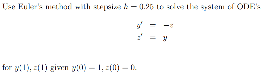 Solved Use Eulers Method With Stepsize H 025 To Solve The