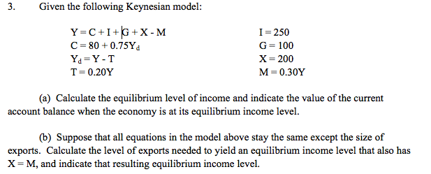 Solved Given the following Keynesian model: Y = C + I + G + | Chegg.com