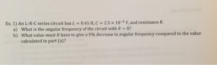 Solved: An L-R-C Series Circuit Has L = 0.45 H, C = 2.5 Ti... | Chegg.com