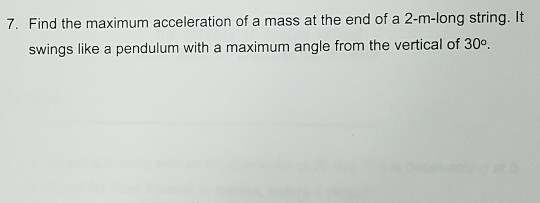 Solved 7. Find the maximum acceleration of a mass at the end | Chegg.com