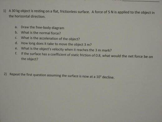 Solved 1) A30 kg object is resting on a flat, frictionless | Chegg.com