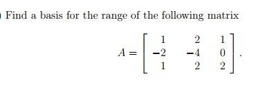 Solved Find a basis for the range of the following matrix | Chegg.com