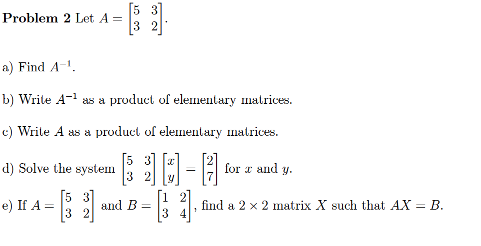 Solved Let A = [5 3 3 2]. Find A^-1. Write A^-1 as a | Chegg.com