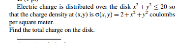 Solved Electric charge is distributed over the disk x2 + y2 | Chegg.com