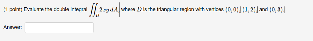 Solved Evaluate the double integral integral integral_D 2xy | Chegg.com