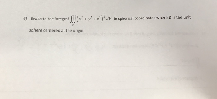 Solved Evaluate the integral Int _D(x^2 +y^2 + z^2)^1/2 dV | Chegg.com