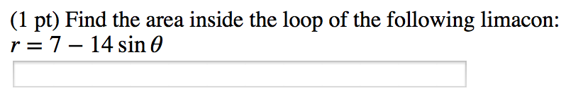 Solved Find the area inside the loop of the following | Chegg.com