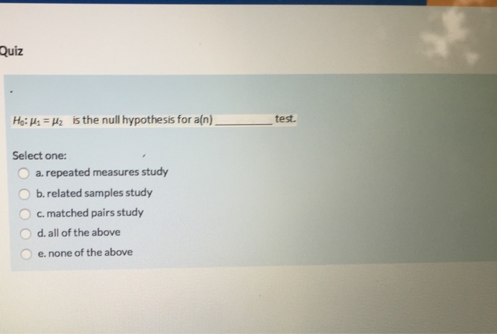 Solved H_0: mu_1 = mu_2 is the null hypothesis for a(n) | Chegg.com