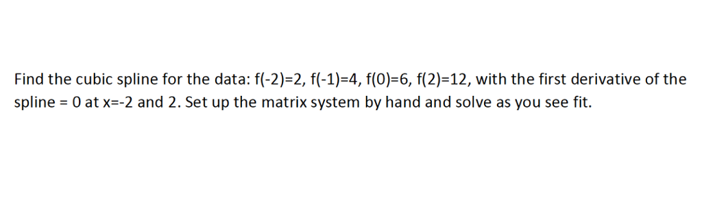 Solved Find the cubic spline for the data: f(-2)-2, f(-1)-4, | Chegg.com
