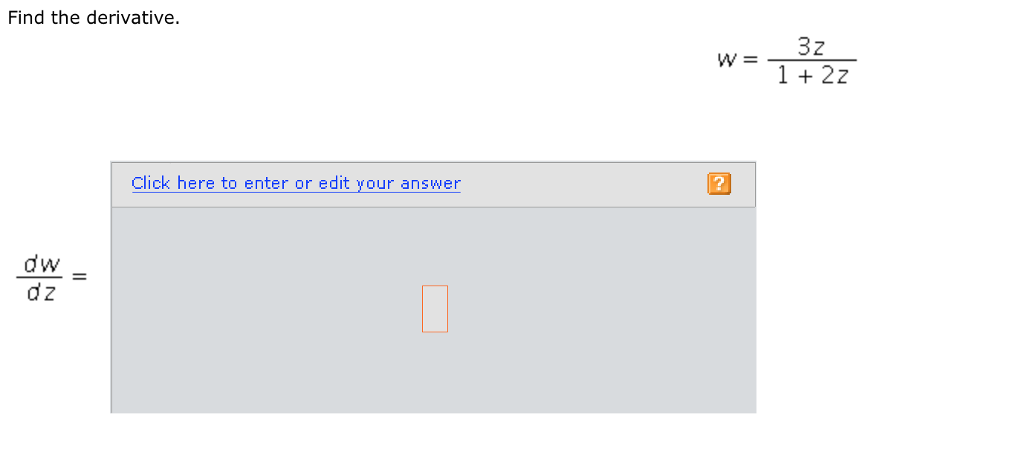 Solved Find the derivative W = 3z/1 + 2z dW/dz = | Chegg.com